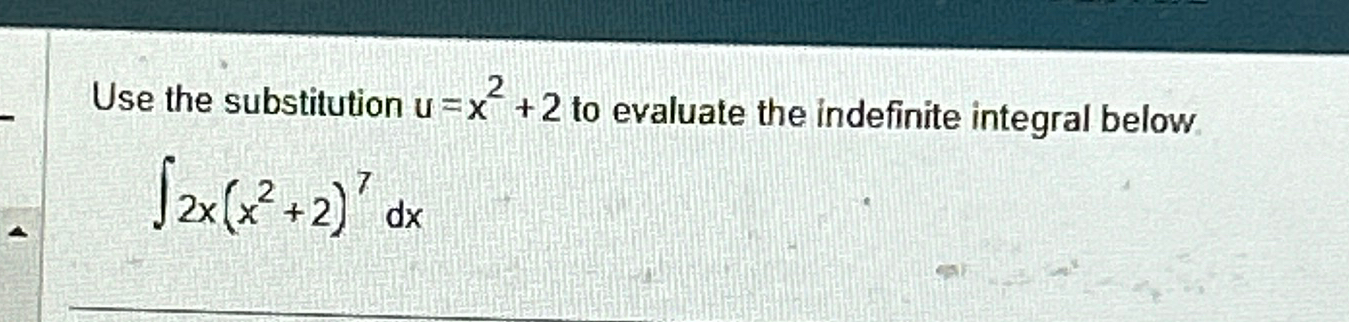 Solved Use the substitution u=x2+2 ﻿to evaluate the | Chegg.com