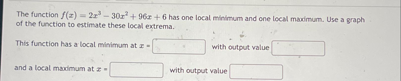 Solved The function f(x)=2x3-30x2+96x+6 ﻿has one local | Chegg.com