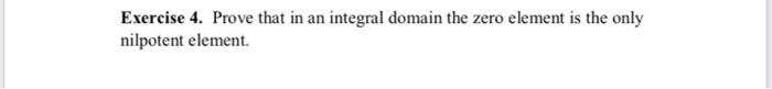Solved Exercise 4. Prove that in an integral domain the zero | Chegg.com