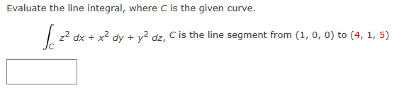 Solved Evaluate the line integral, where C ﻿is the given | Chegg.com