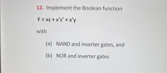 Solved 12. Implement the Boolean function F=xz+x′z′+x′y with | Chegg.com
