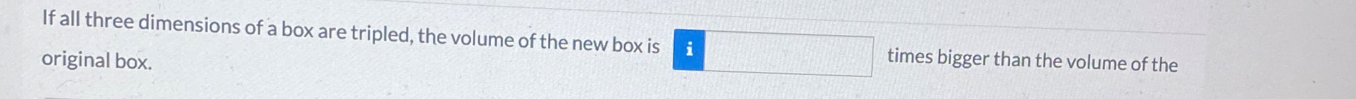 Solved If all three dimensions of a box are tripled, the | Chegg.com