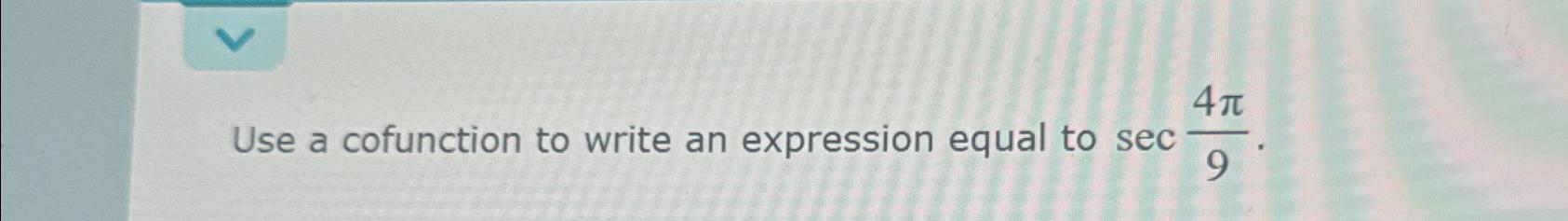 Solved Use A Cofunction To Write An Expression Equal To 9001
