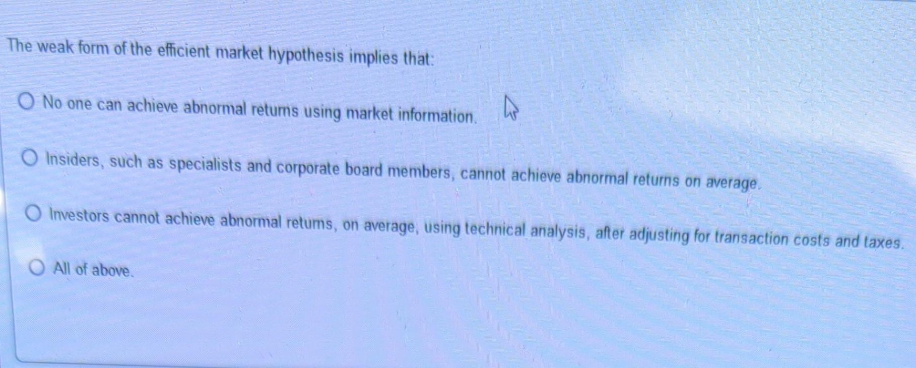 Solved The weak form of the efficient market hypothesis | Chegg.com