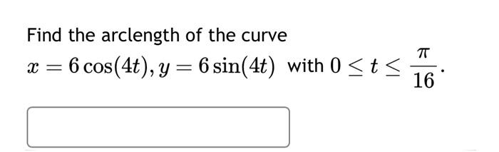 Solved Find the arclength of the curve x=6cos(4t),y=6sin(4t) | Chegg.com