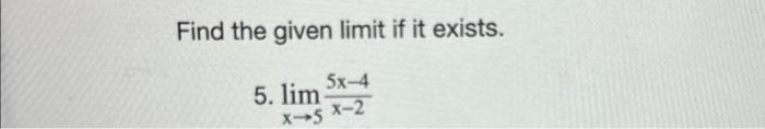 Solved Find the given limit if it exists. 5. limx→5x−25x−4 | Chegg.com