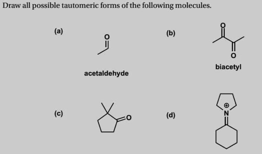 Solved Draw all possible tautomeric forms of the following | Chegg.com