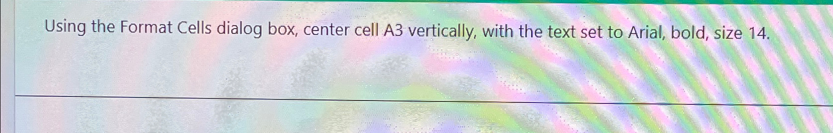 Solved Using the Format Cells dialog box, center cell A3 | Chegg.com