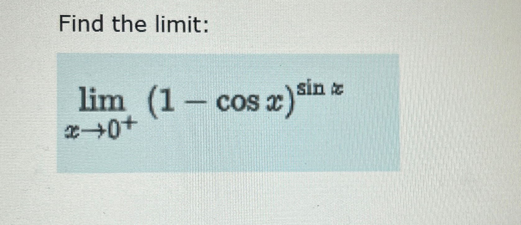 Solved Find the limit:limx→0+(1-cosx)sinx | Chegg.com Solved Find the limit:limx→0+(1-cosx)sinx | Chegg.com