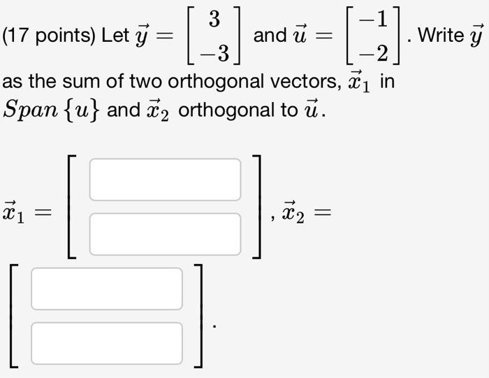 Solved (17 points) Let y=[3−3] and u=[−1−2]. Write y as the | Chegg.com