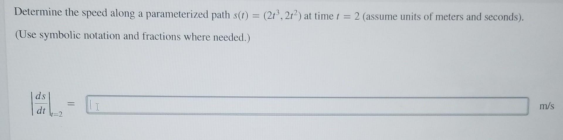 Solved Determine the speed along a parameterized path s(t) = | Chegg.com