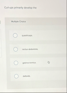 Solved Curt-ups primarily develop theMultiple | Chegg.com