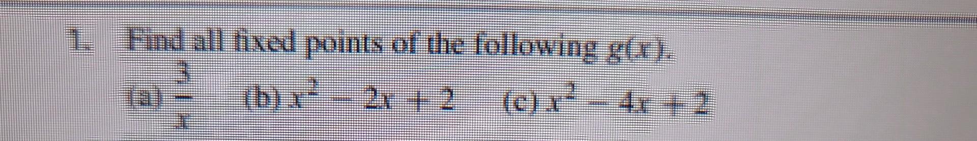 Solved 1. Find all fixed points of the following g(x). (a) | Chegg.com