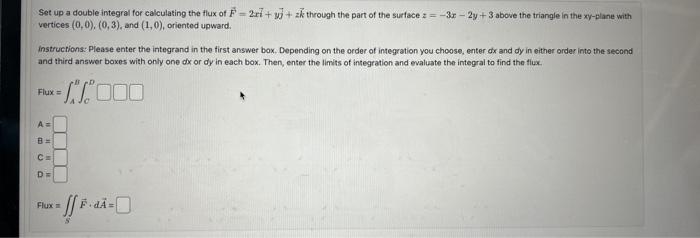 [Solved]: Set up a double integral for calculating the flux