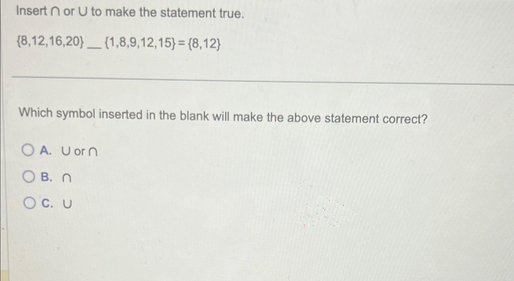 Solved Insert ∩ ﻿or U ﻿to make the statement | Chegg.com