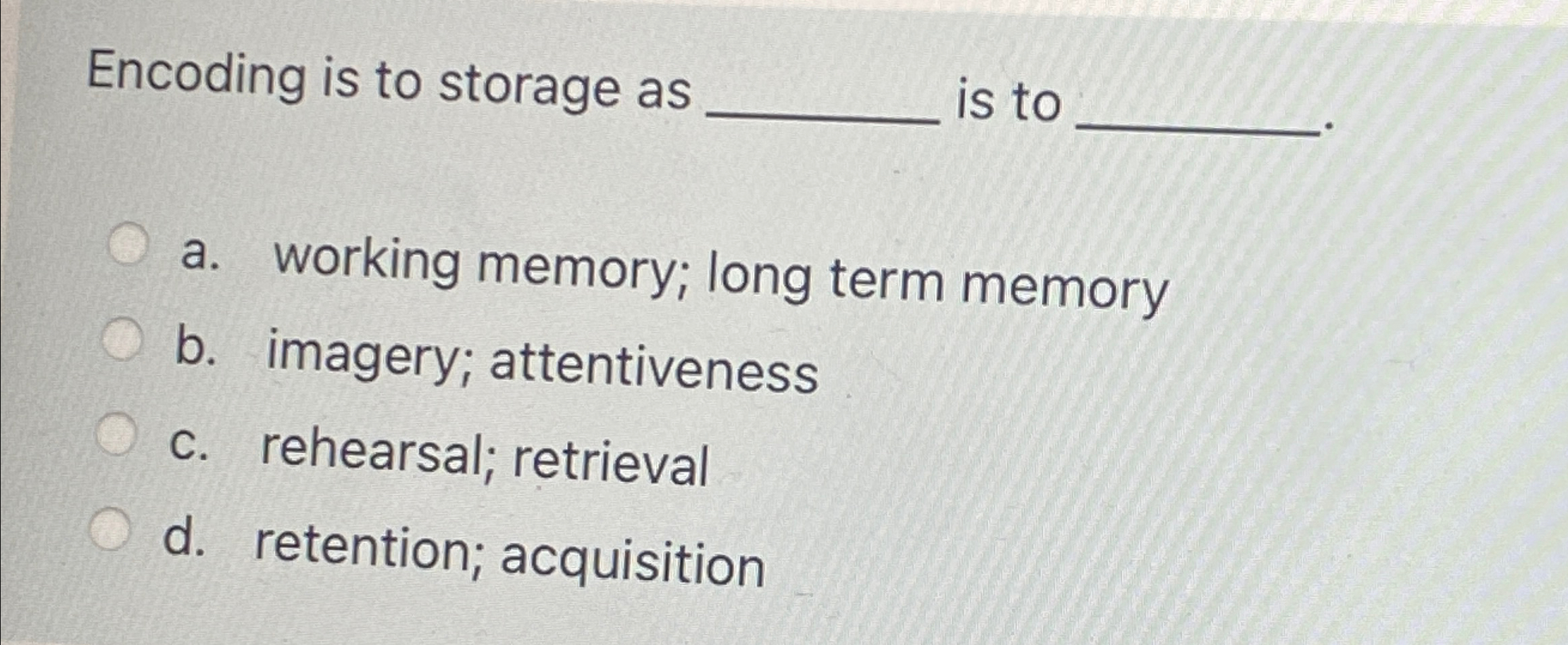 Solved Encoding is to storage as ﻿is to a. ﻿working | Chegg.com