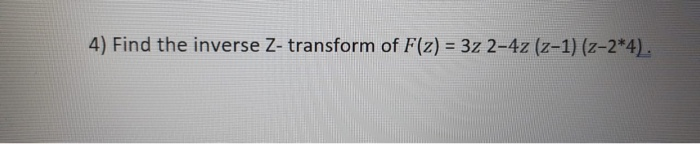 4) Find the inverse Z-transform of F(z) = 3z 2-4z | Chegg.com