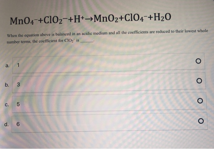 Solved MnO4-+C102-+H+MnO2+C104-+H2O When the equation above | Chegg.com