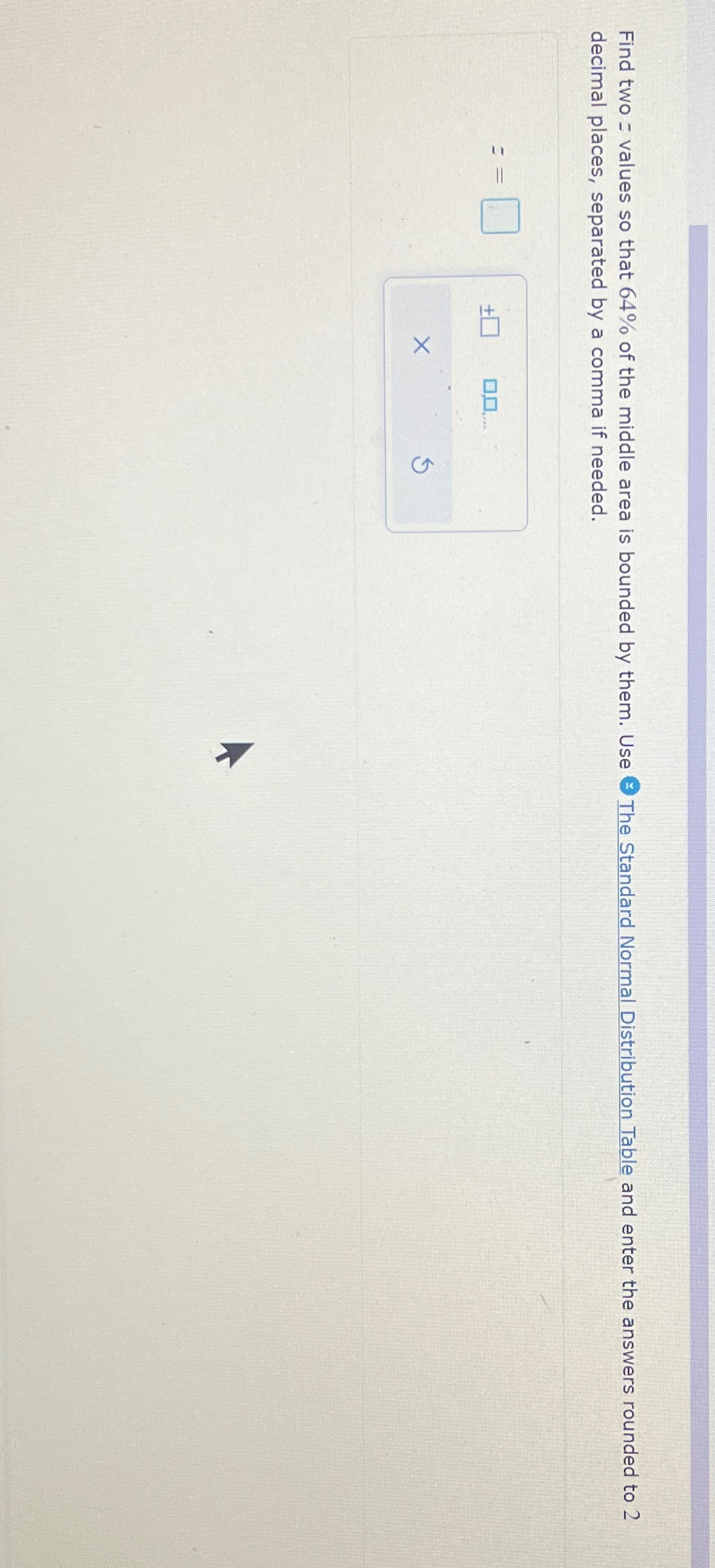 Solved Find two z ﻿values so that 64% ﻿of the middle area is | Chegg.com