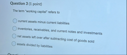 Solved Question 3 (1 ﻿point)The term "working capital" | Chegg.com