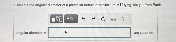 Solved Calculate the angular diameter of a prestellar nebula | Chegg.com