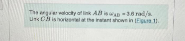 Solved The angular velocity of link AB is WAB = 3.6 rad/s. | Chegg.com