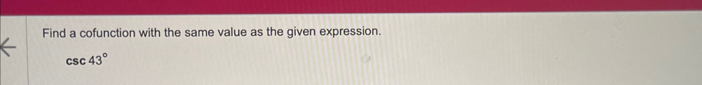 Solved Find a cofunction with the same value as the given | Chegg.com