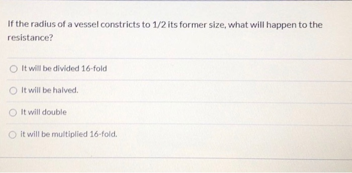 Solved If the radius of a vessel constricts to 1/2 its | Chegg.com