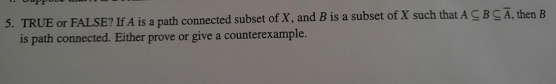 Solved 5. TRUE or FALSE? If A is a path connected subset of | Chegg.com