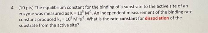 Solved 4. (10 pts) The equilibrium constant for the binding | Chegg.com
