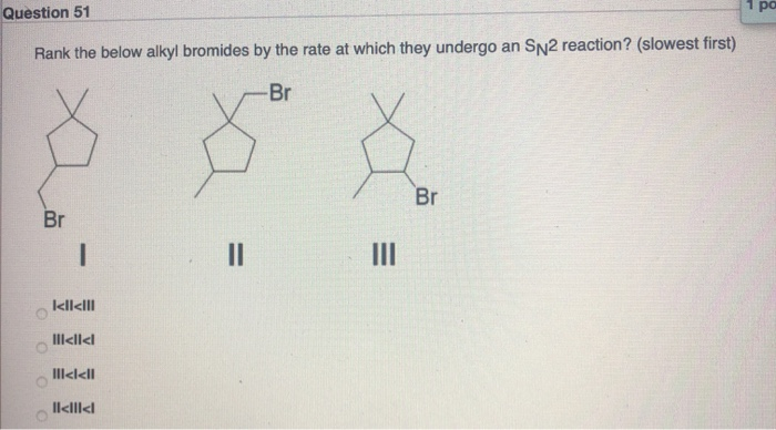 Solved Question 51 ре Rank the below alkyl bromides by the | Chegg.com
