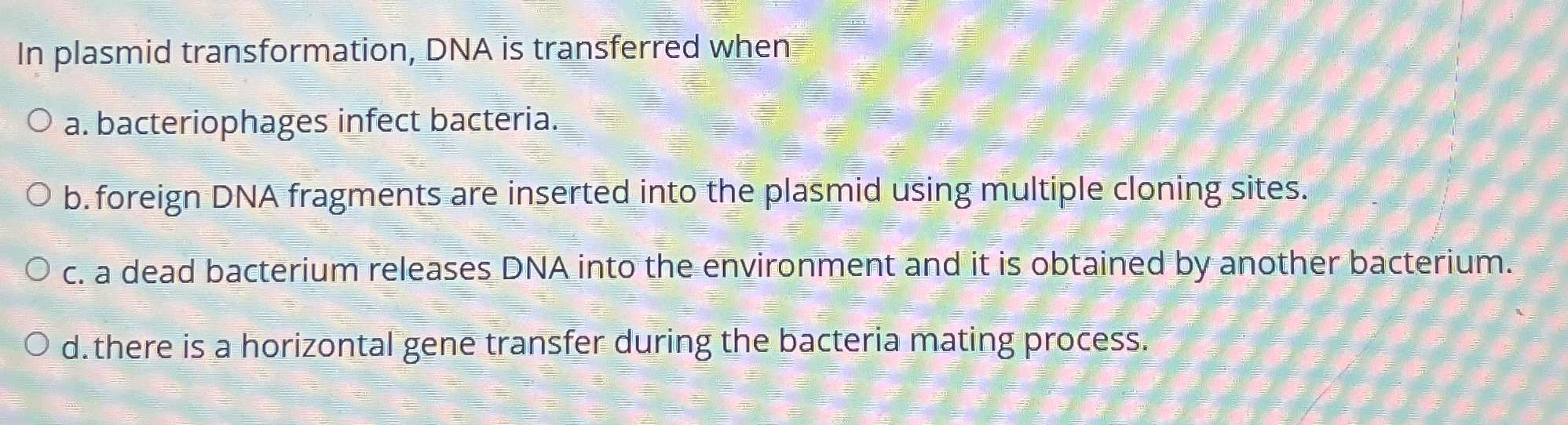 Solved In plasmid transformation, DNA is transferred whena. | Chegg.com