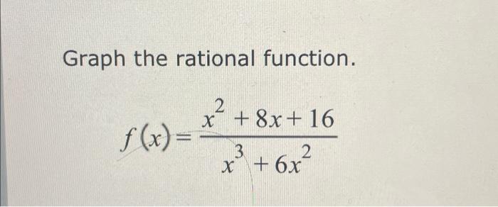 Solved Graph the rational function. 2 x + 8x+16 f(x)= x³ + | Chegg.com