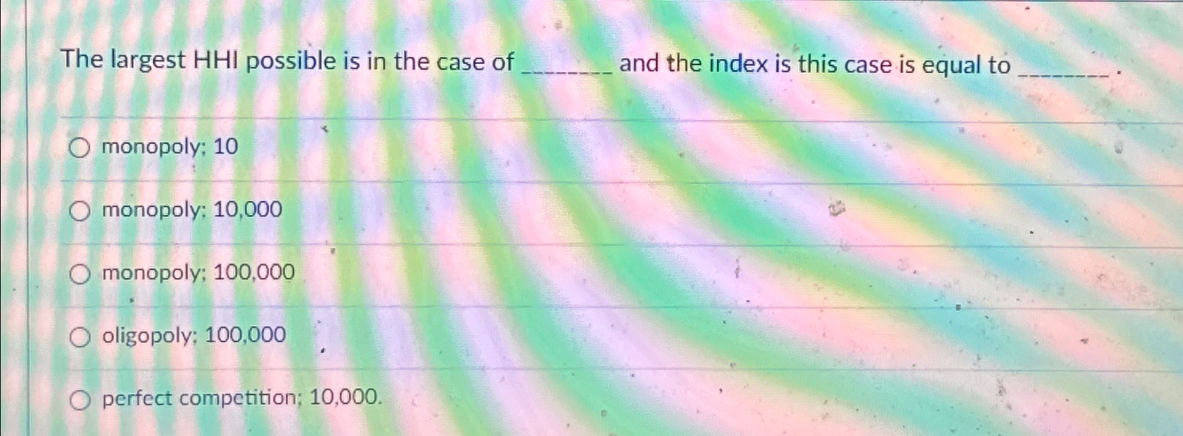 Solved The largest HHI possible is in the case of and the | Chegg.com