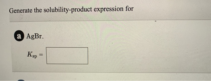 Solved Generate the solubility-product expression for a | Chegg.com