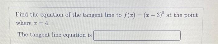 Solved Find the equation of the tangent line to f(x)=(x−3)5 | Chegg.com