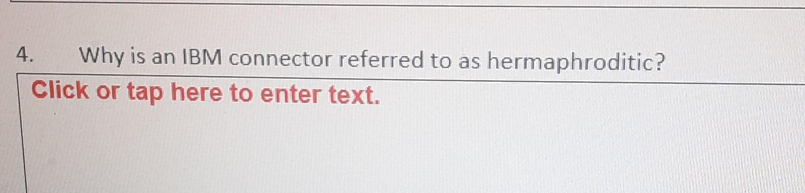 Solved 4. Why is an IBM connector referred to as | Chegg.com