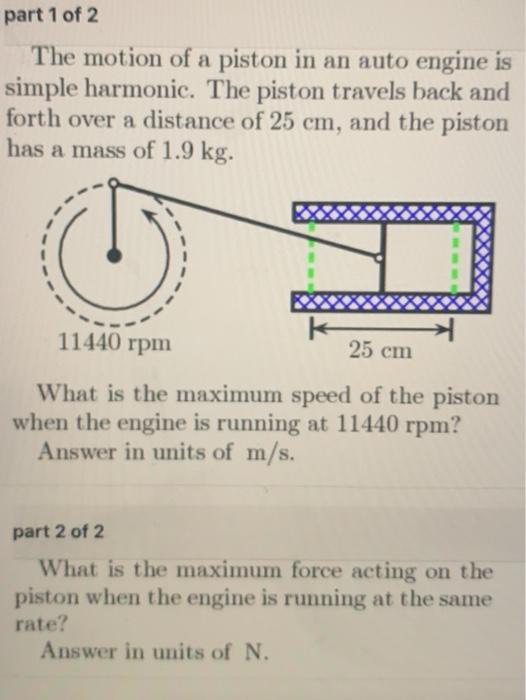 Solved part 1 of 2 The motion of a piston in an auto engine | Chegg.com