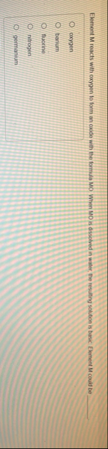 Solved Element M reacts with oxygen to form an coxde with | Chegg.com