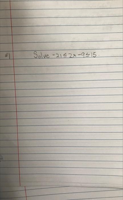 Solved Solve −21≤2x−9≤15 | Chegg.com