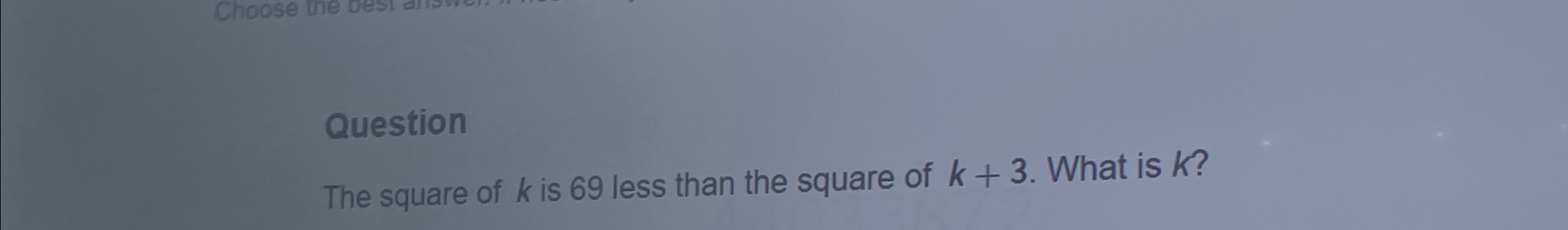 Solved QuestionThe square of k ﻿is 69 ﻿less than the square | Chegg.com