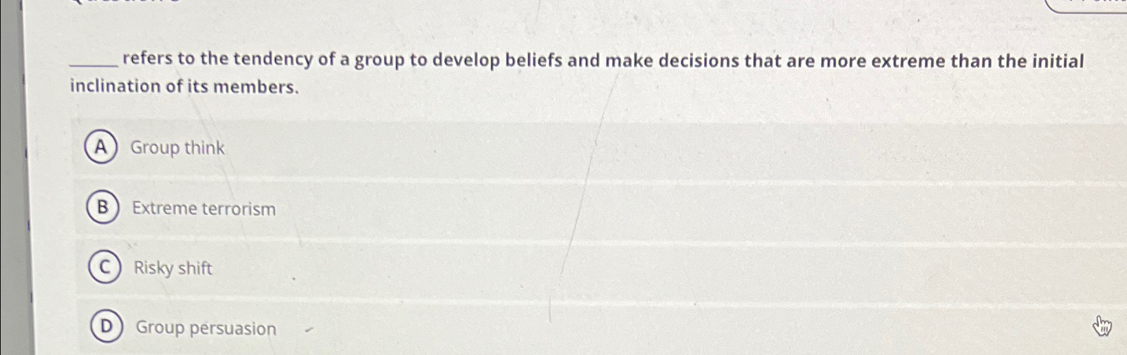 Solved refers to the tendency of a group to develop beliefs | Chegg.com