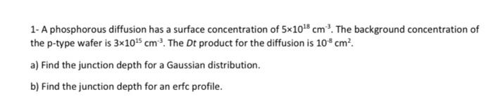 Solved 1- A phosphorous diffusion has a surface | Chegg.com