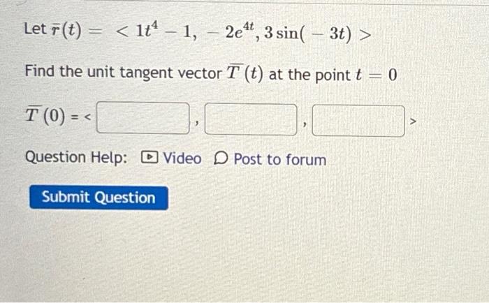Solved Let rˉ(t)= 1t4−1,−2e4t,3sin(−3t) Find the unit | Chegg.com