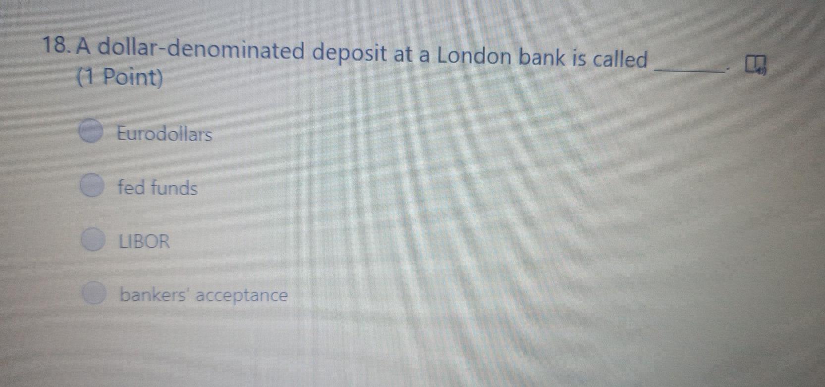 Solved 18. A dollar-denominated deposit at a London bank is | Chegg.com