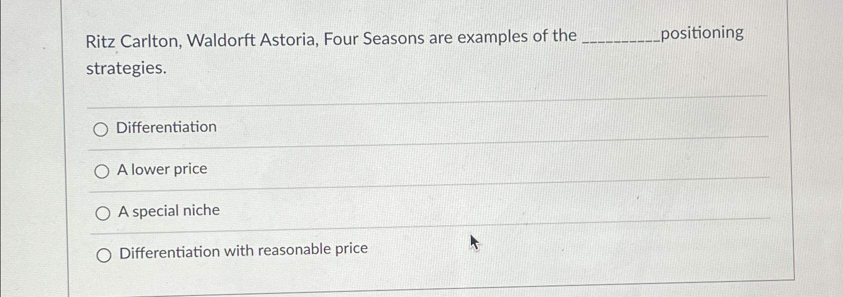 Solved Ritz Carlton, Waldorft Astoria, Four Seasons are | Chegg.com