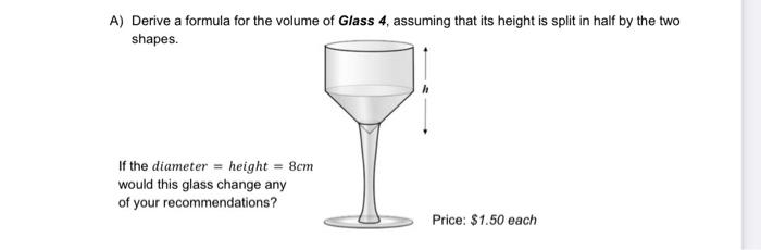 A) Derive a formula for the volume of Glass 4 , | Chegg.com