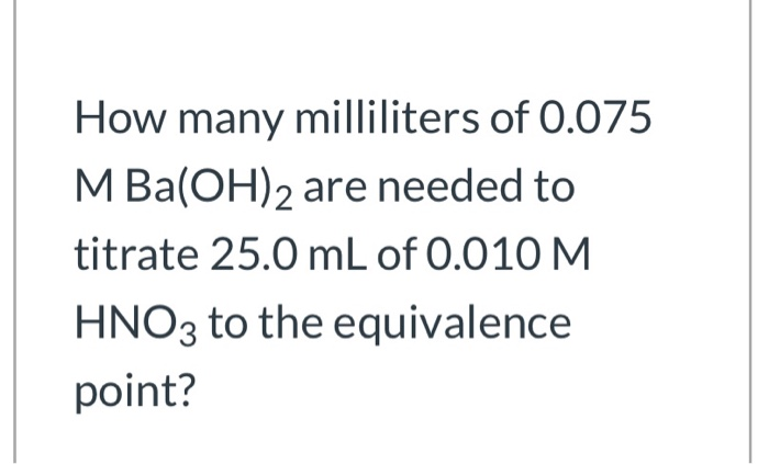 Solved How many milliliters of 0.075 M Ba(OH)2 are needed to | Chegg.com