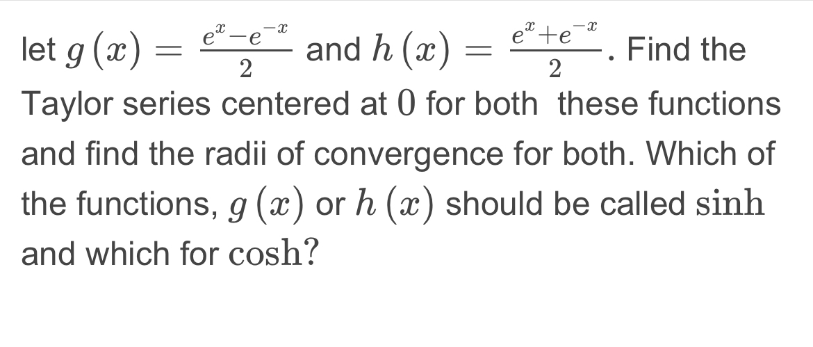 Solved let g(x)=ex-e-x2 ﻿and h(x)=ex+e-x2. ﻿Find the Taylor | Chegg.com
