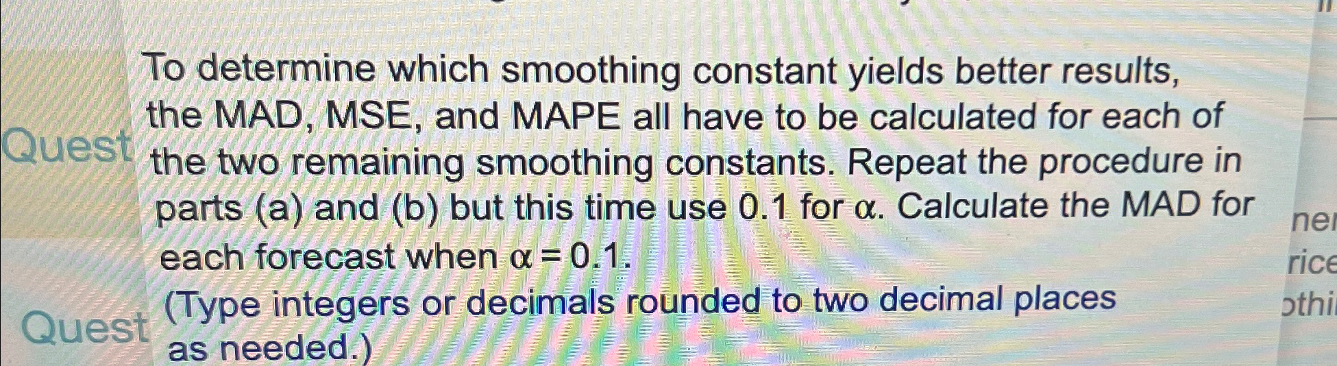 Solved To determine which smoothing constant yields better | Chegg.com